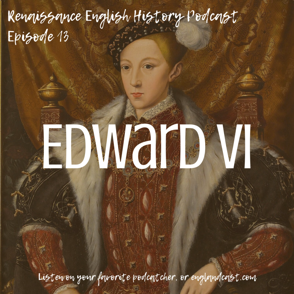 Episode 13: Edward VI - Renaissance English History Podcast