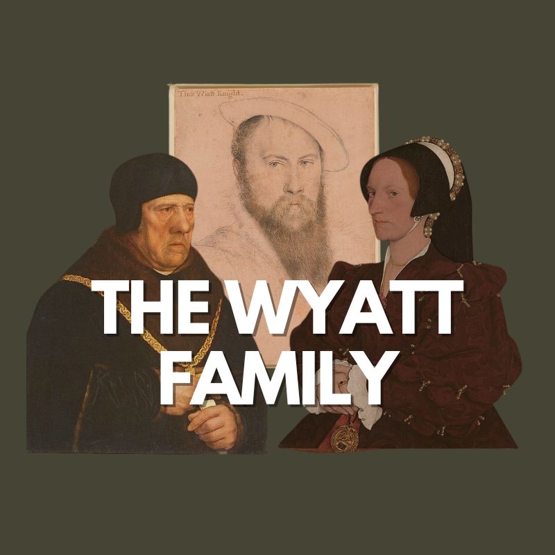The Wyatt Family: Loyalty, Intrigue, and Literary Legacy in Tudor ...